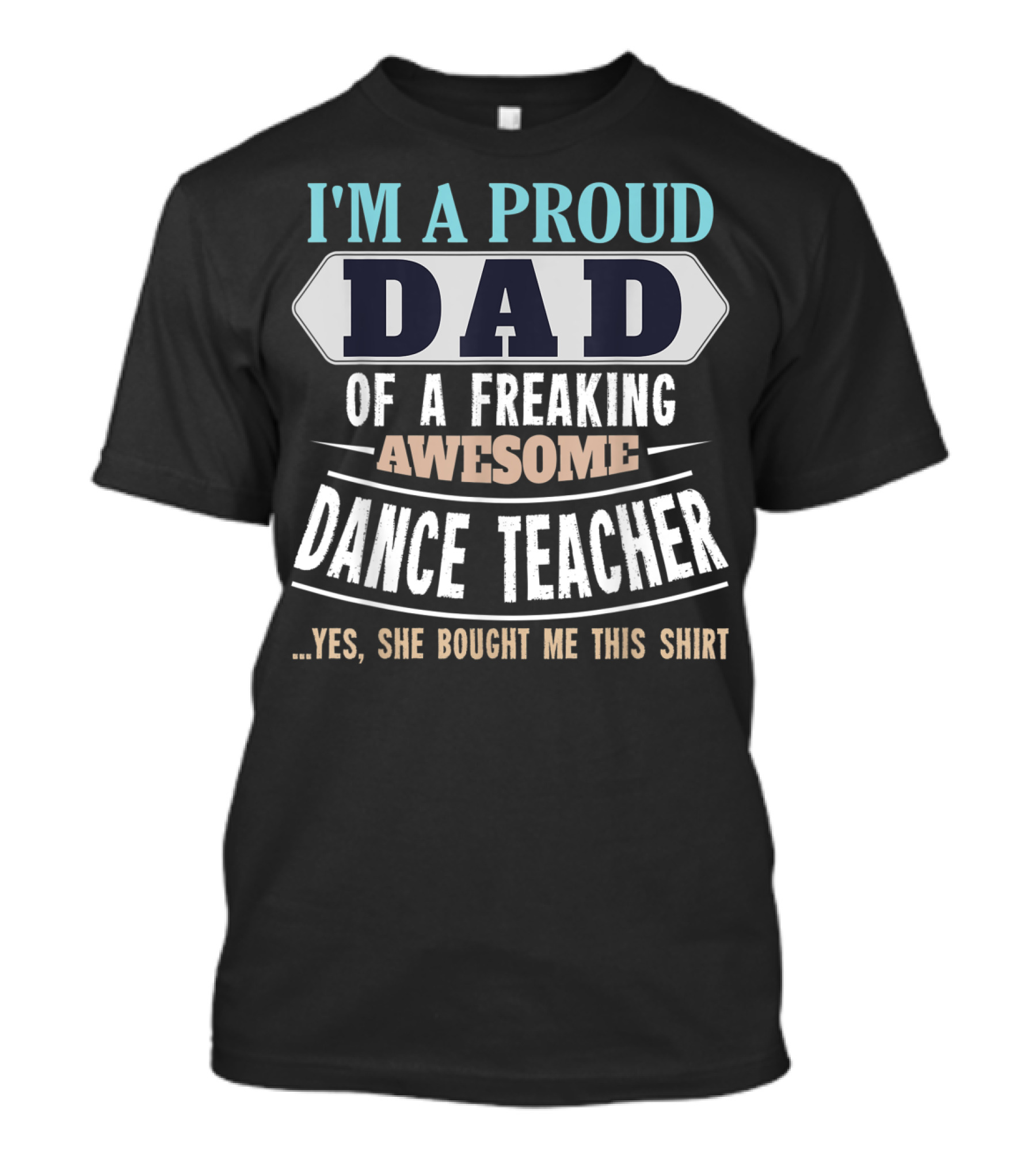 I'm A Proud Dad Of A Freaking Awesome Dance Teacher T-Shirt
