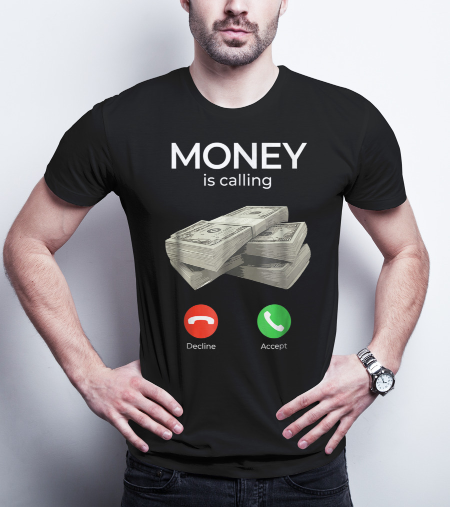 Money Is Calling Decline Accept Cash Hustler Business Funny T-Shirt