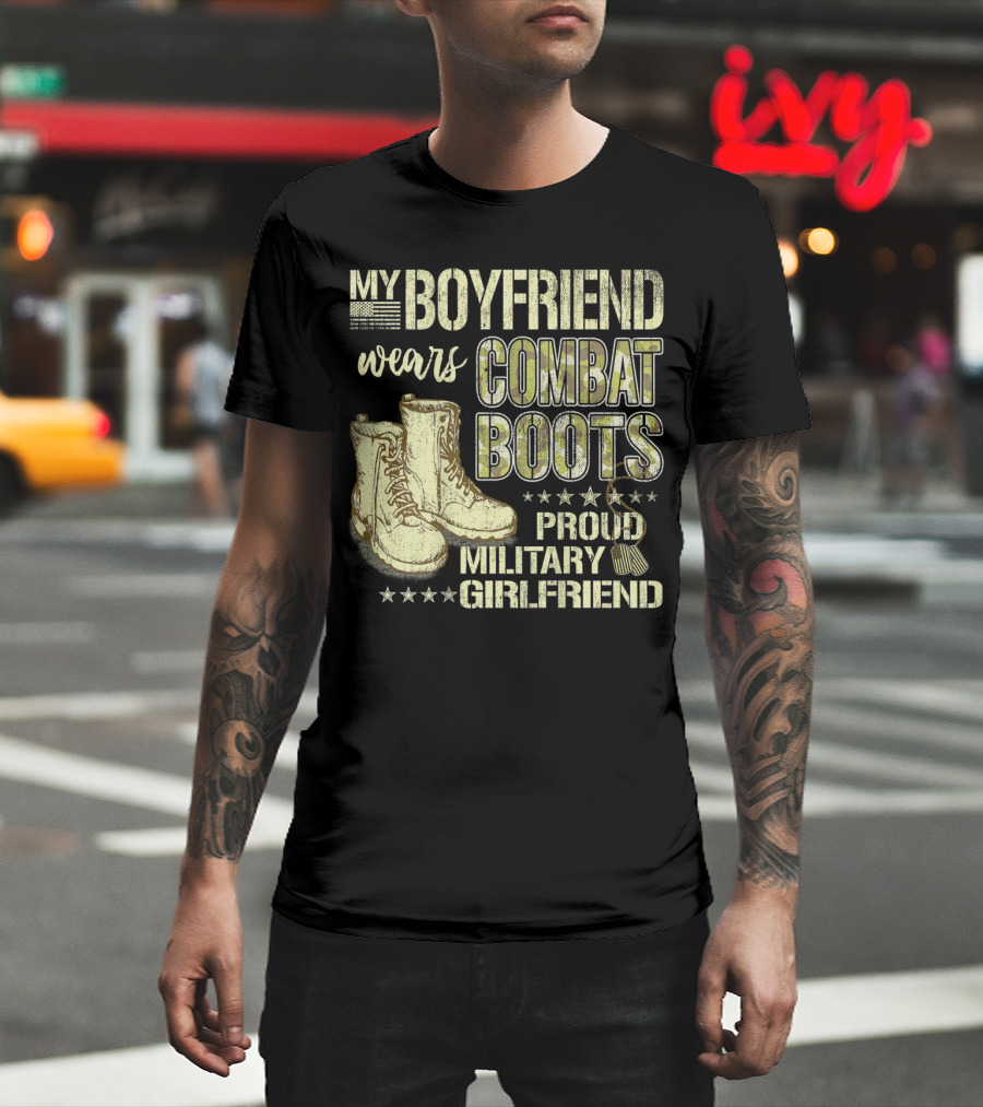 My Boyfriend Wears Combat Boots Proud Military Girlfriend T-Shirt