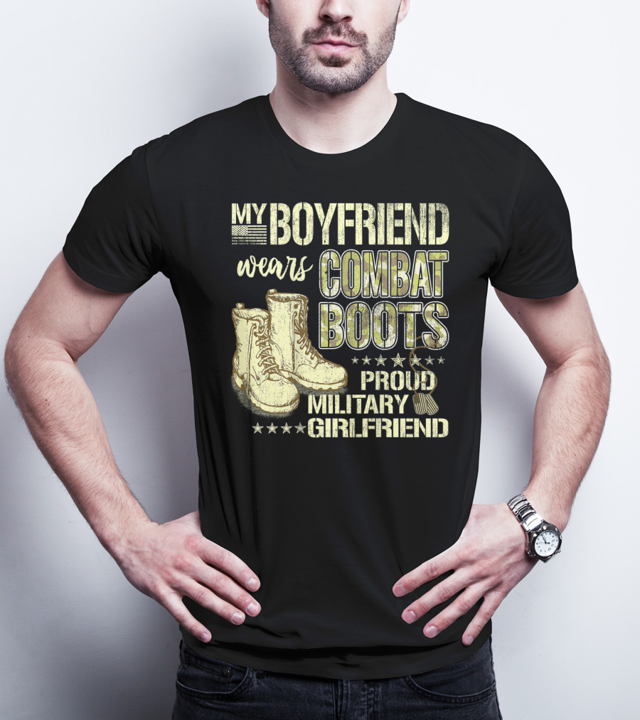 My Boyfriend Wears Combat Boots Proud Military Girlfriend T-Shirt