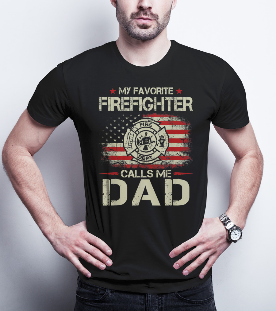 My Favorite Firefighter Calls Me Dad American Flag Fire Dept Badge T-Shirt