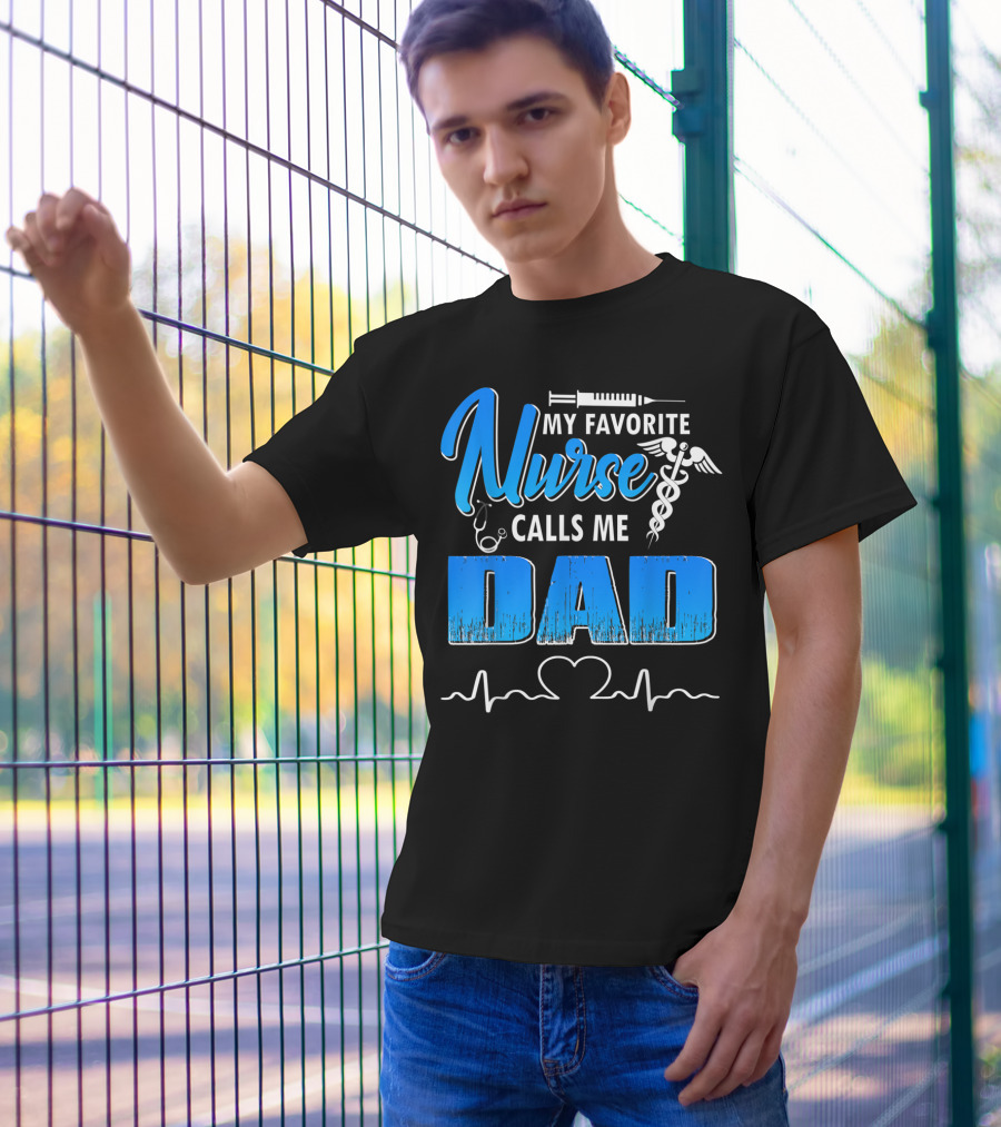 My Favorite Nurse Calls Me Dad Father's Day Nursing Appreciation Gift T-Shirt