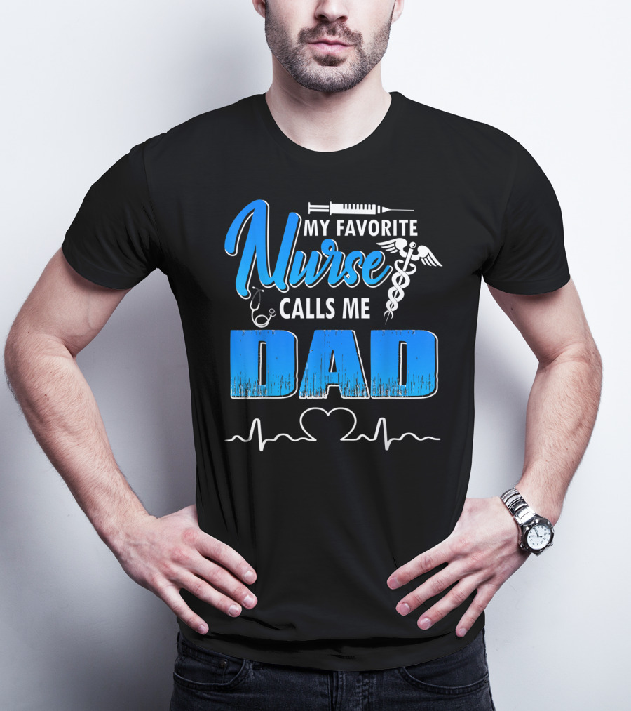 My Favorite Nurse Calls Me Dad Father's Day Nursing Appreciation Gift T-Shirt