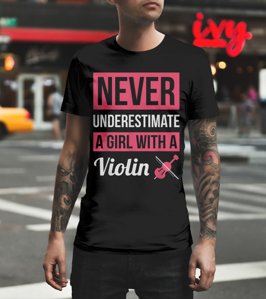 NEVER UNDERESTIMATE A GIRL WITH A VIOLIN T-Shirt