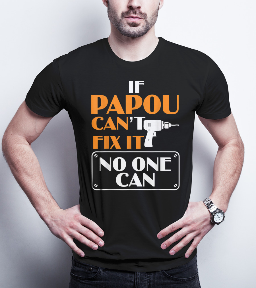 If Papou Can't Fix It No One Can T-Shirt