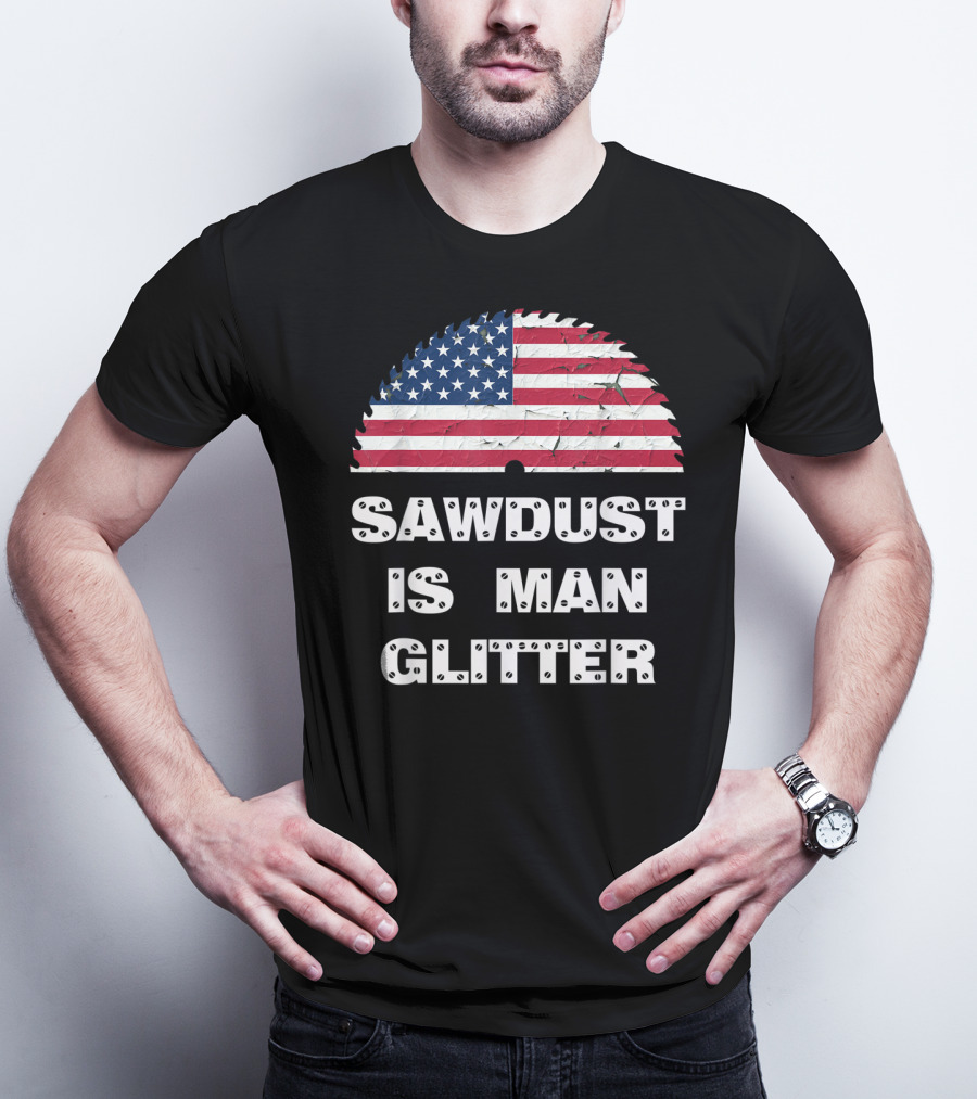Sawdust Is Man Glitter Patriotic Sawblade USA Flag T-Shirt