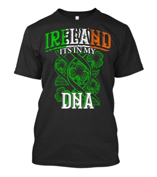 Ireland It's In My DNA Saint Paddys Day Irish Pride T-Shirt