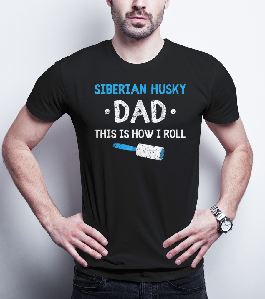 Siberian Husky Dad This Is How I Roll With Lint Roller T-Shirt