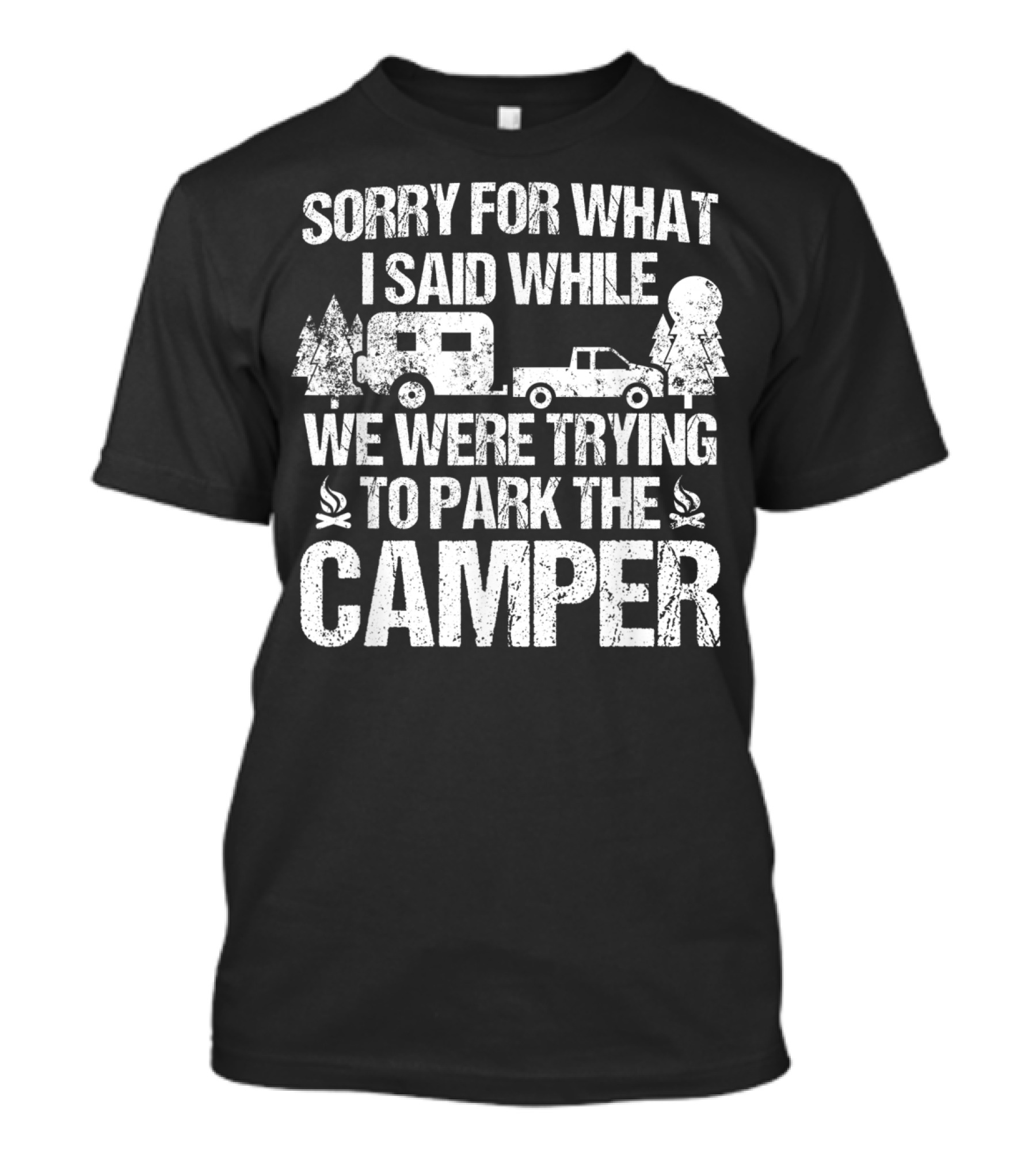 Sorry For What I Said While We Were Trying To Park The Camper T-Shirt