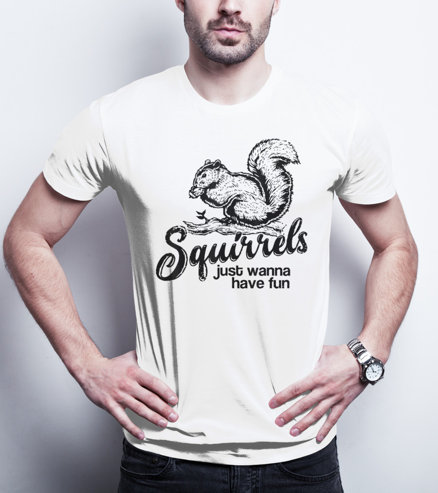 Squirrels Just Wanna Have Fun Playful Wildlife Novelty T-Shirt