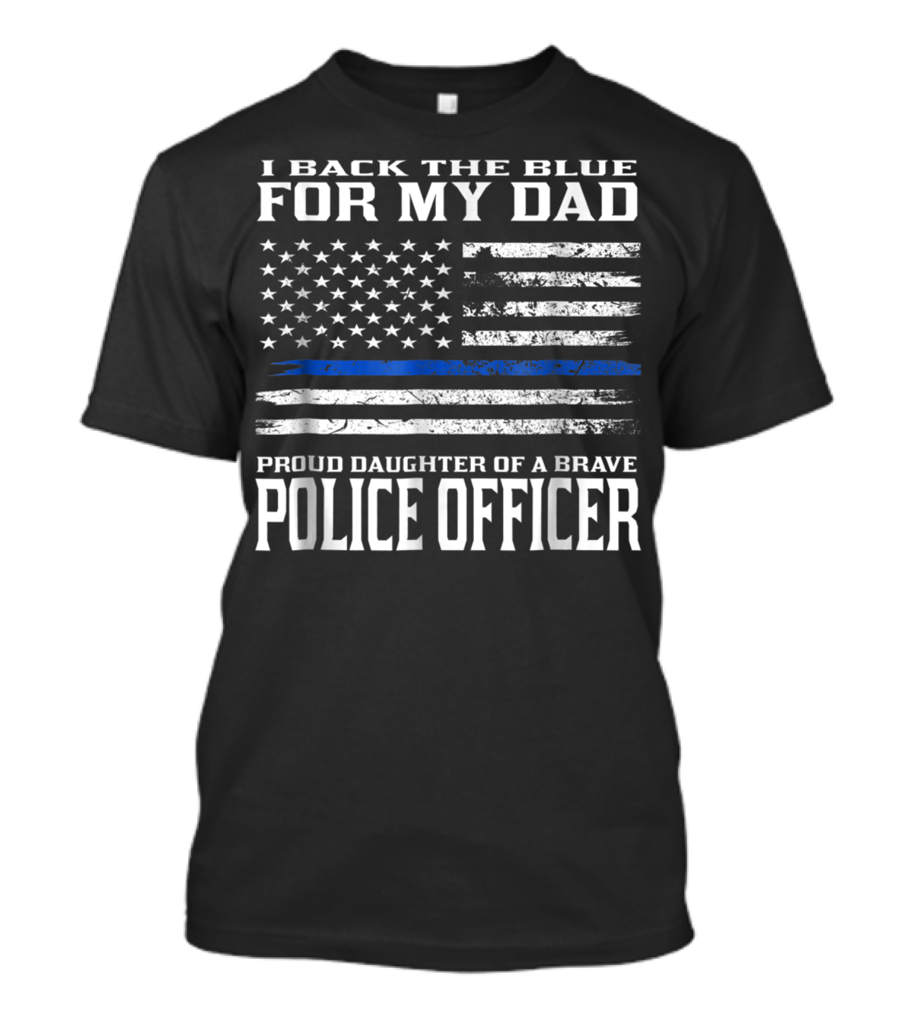 I Back The Blue For My Dad Proud Daughter Of A Brave Police Officer T-Shirt