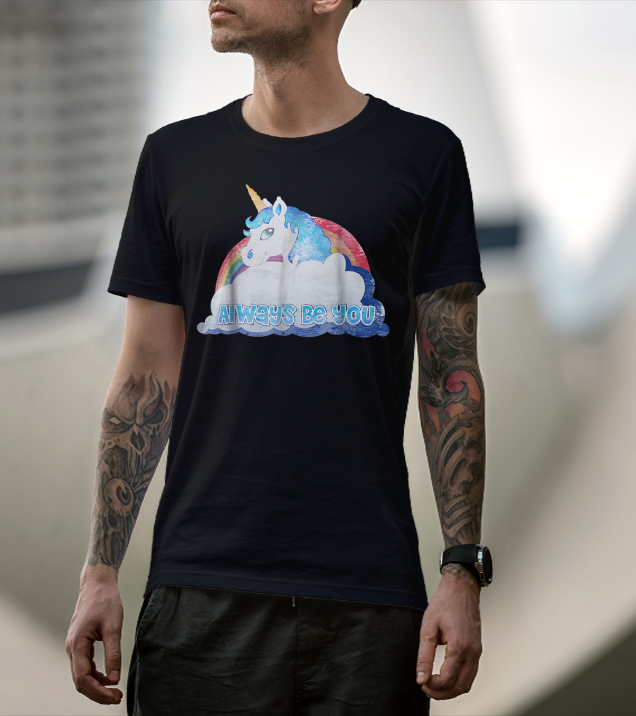 Always Be You Cute Unicorn With Rainbow And Clouds T-Shirt