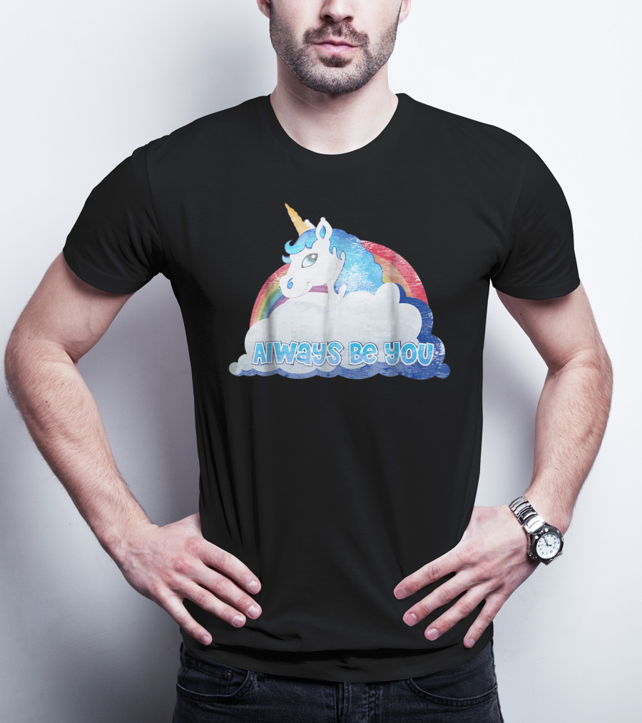 Always Be You Cute Unicorn With Rainbow And Clouds T-Shirt