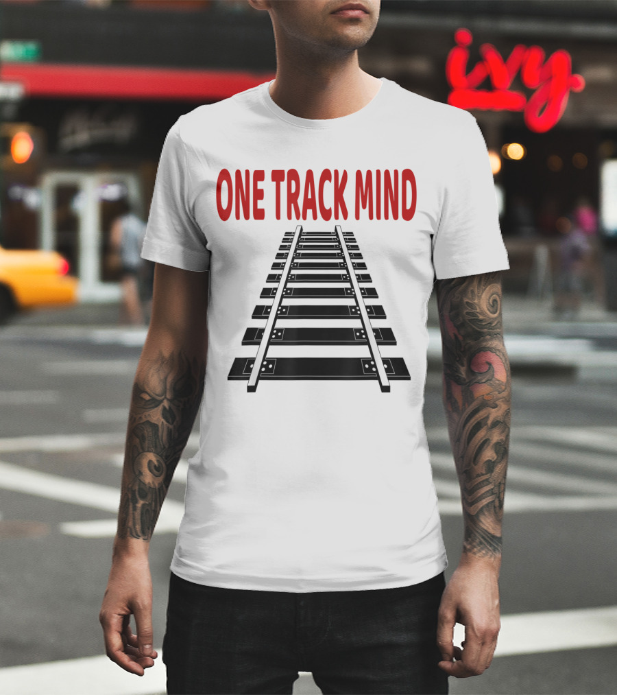 One Track Mind Railroad Train Track T-Shirt