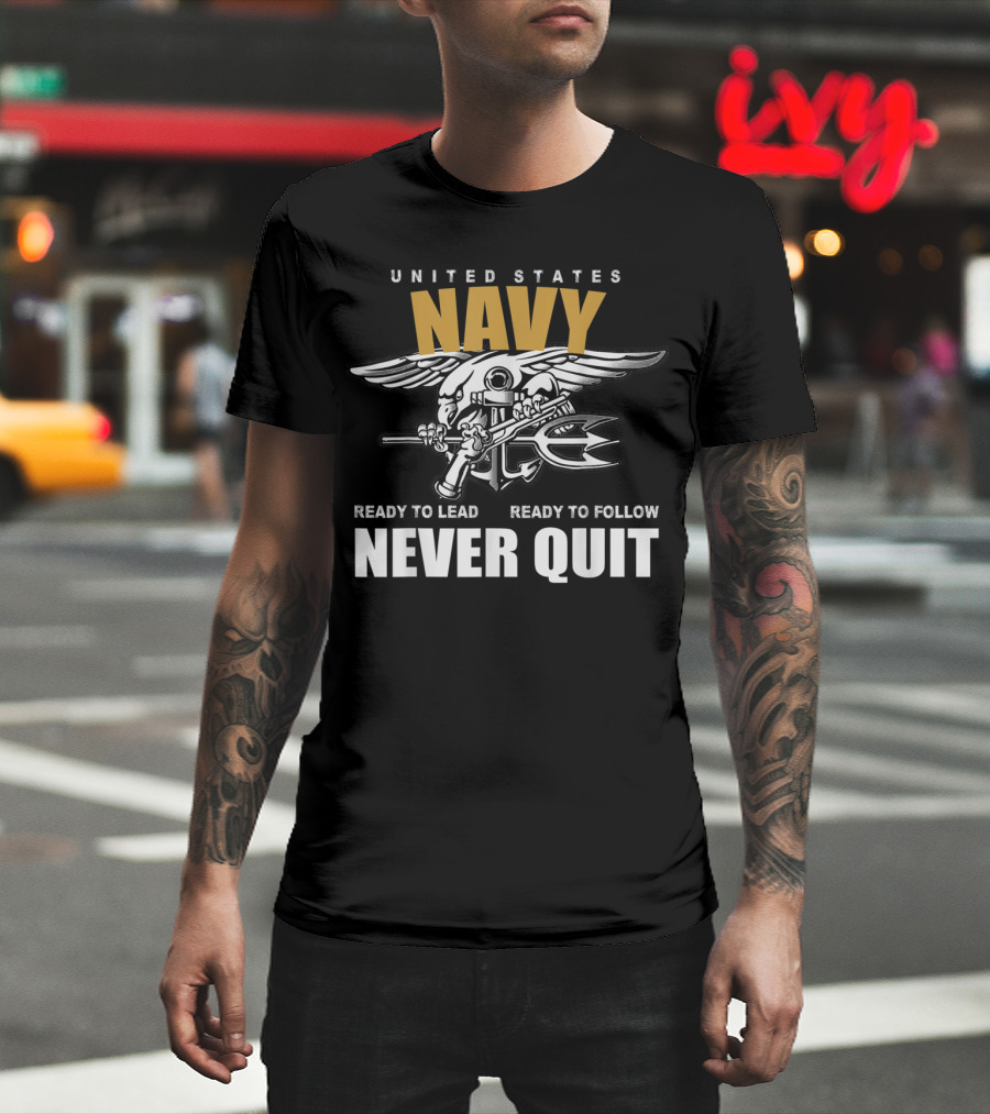 UNITED STATES NAVY READY TO LEAD READY TO FOLLOW NEVER QUIT T-Shirt