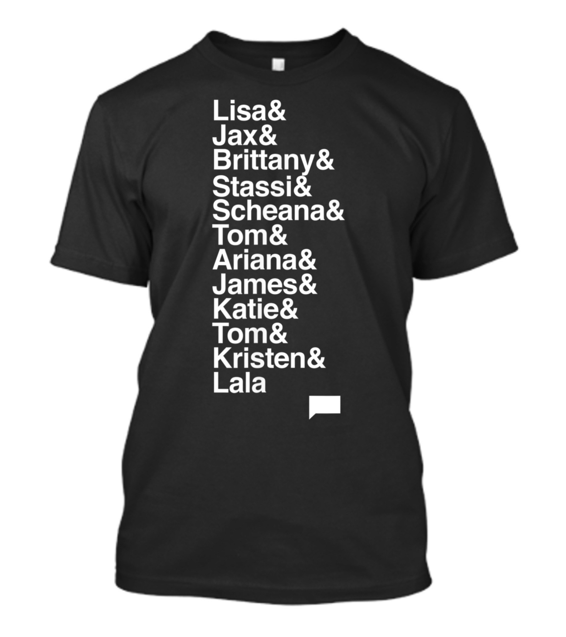 Vanderpump Rules Lisa Jax Brittany Stassi Scheana Tom Ariana James Katie Tom Kristen Lala Names List T-Shirt