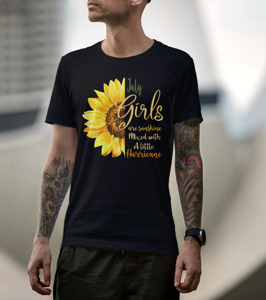 July Girls Are Sunshine Mixed With A Little Hurricane Sunflower T-Shirt