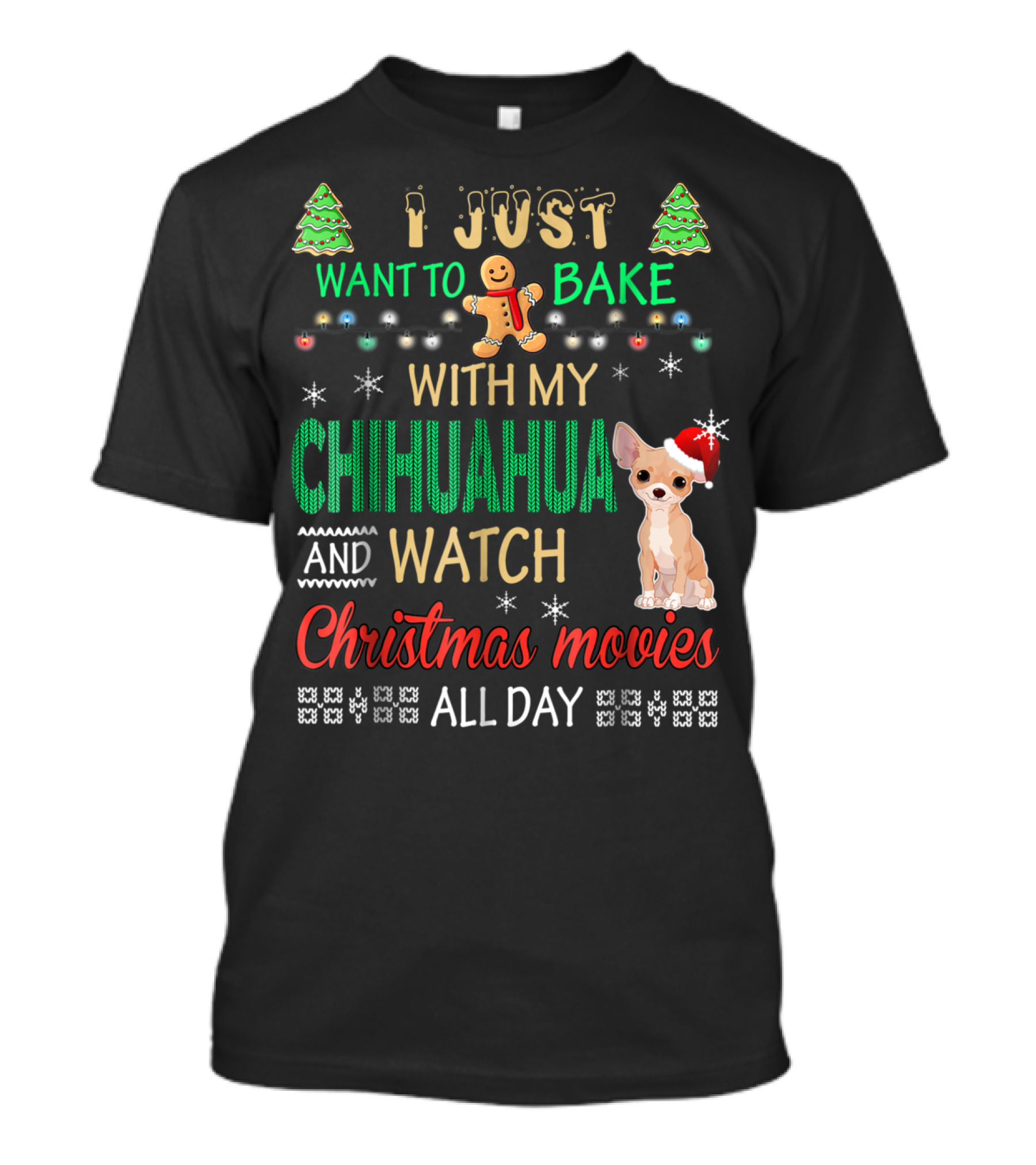 I Just Want To Bake With My Chihuahua And Watch Christmas Movies All Day T-Shirt
