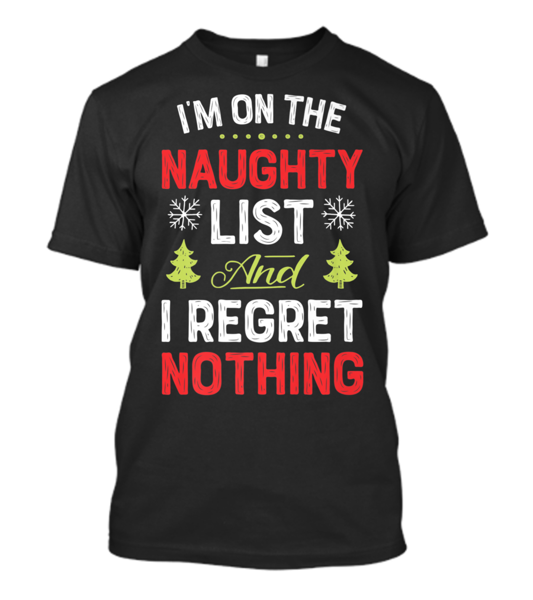 I'm On The Naughty List And I Regret Nothing Snowflakes Christmas Trees T-Shirt