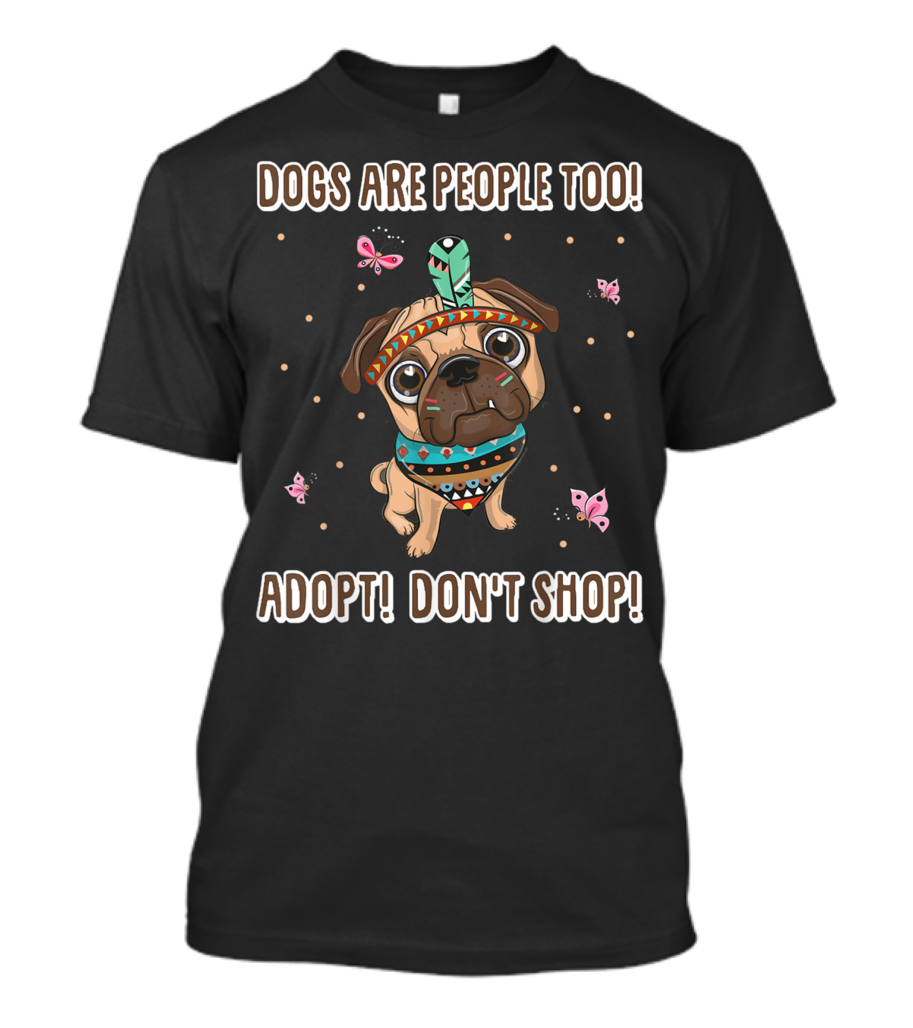 Dogs Are People Too Adopt Don't Shop Butterfly Decorated Dog T-Shirt