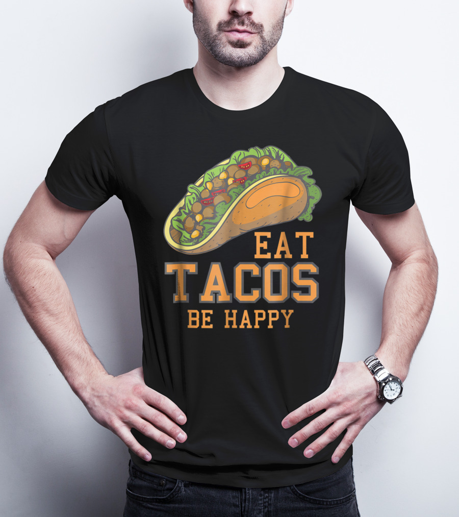 Eat Tacos Be Happy Taco Tuesday Vibes T-Shirt