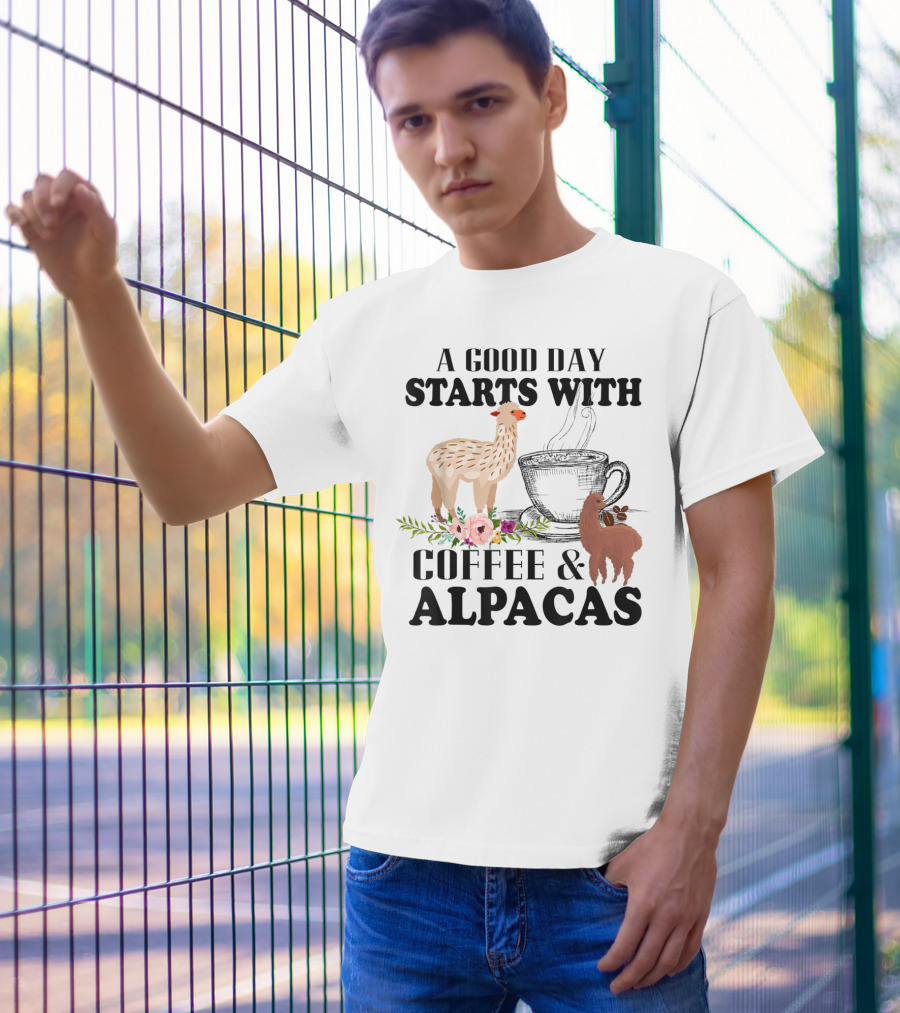 A Good Day Starts With Coffee And Alpacas With Flowers And Cup T-Shirt