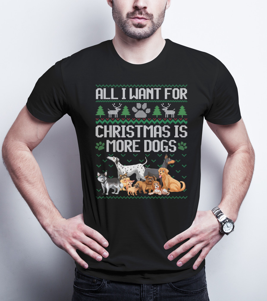 All I Want For Christmas Is More Dogs Paw Print Reindeers Trees Ugly Christmas T-Shirt