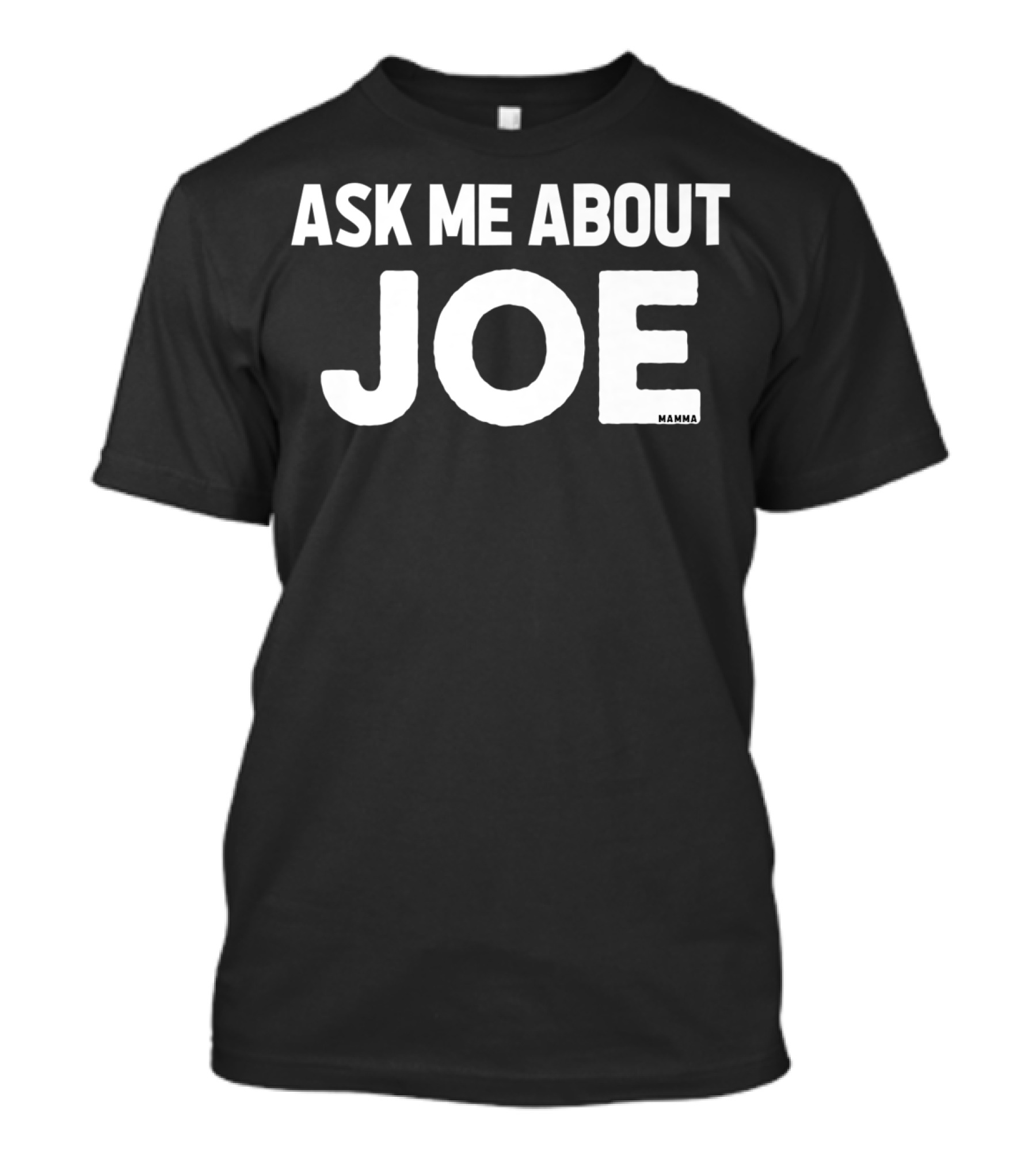 Ask Me About Joe Momma Humor T-Shirt