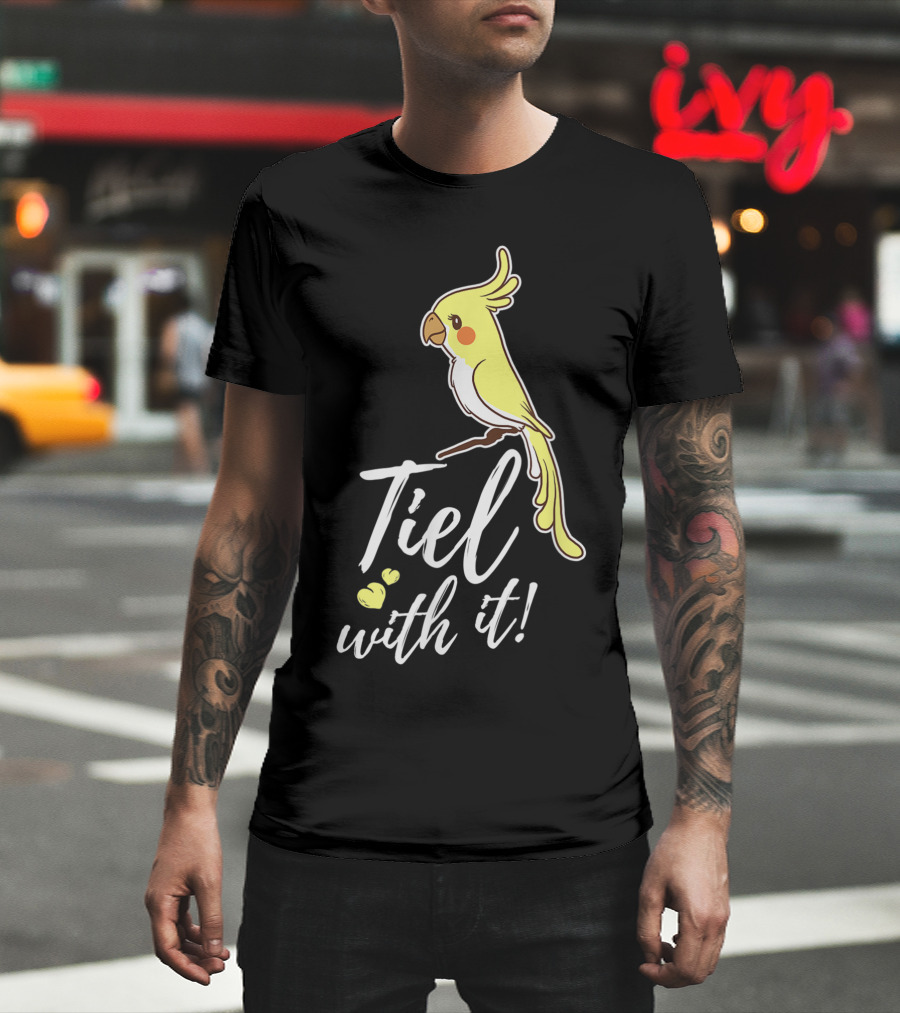 Tiel With It Cockatiel Funny Bird Nerd Parrot T-Shirt