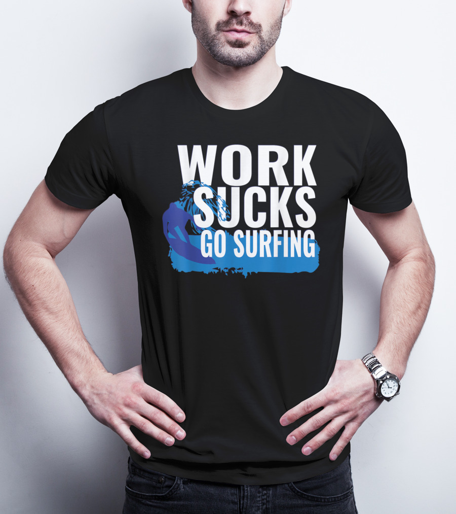 Work Sucks Go Surfing Surfer Cool Ocean Vibes T-Shirt