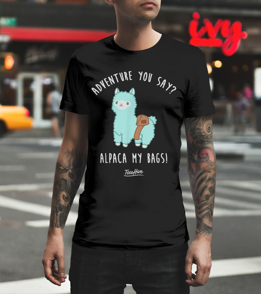 Adventure You Say Alpaca My Bags TeesHive T-Shirt