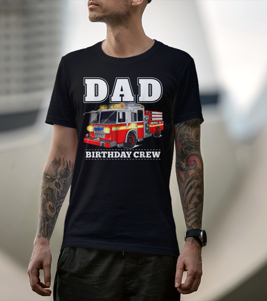 Dad Birthday Crew Fire Truck Dad Firefighter T-Shirt