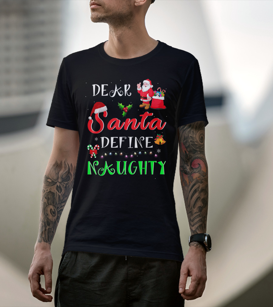 Dear Santa Define Naughty Santa Claus Hat Holly Candy Cane Christmas Lights Sack Of Gifts T-Shirt