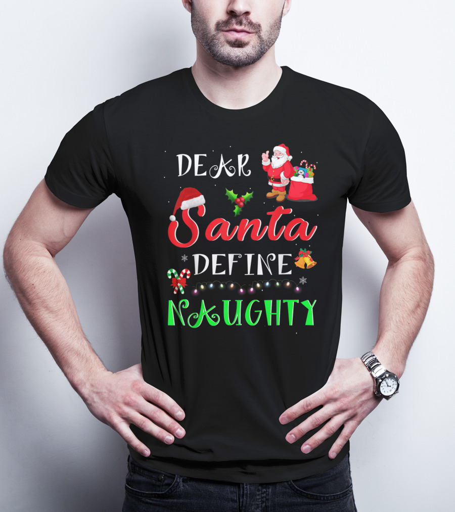 Dear Santa Define Naughty Santa Claus Hat Holly Candy Cane Christmas Lights Sack Of Gifts T-Shirt