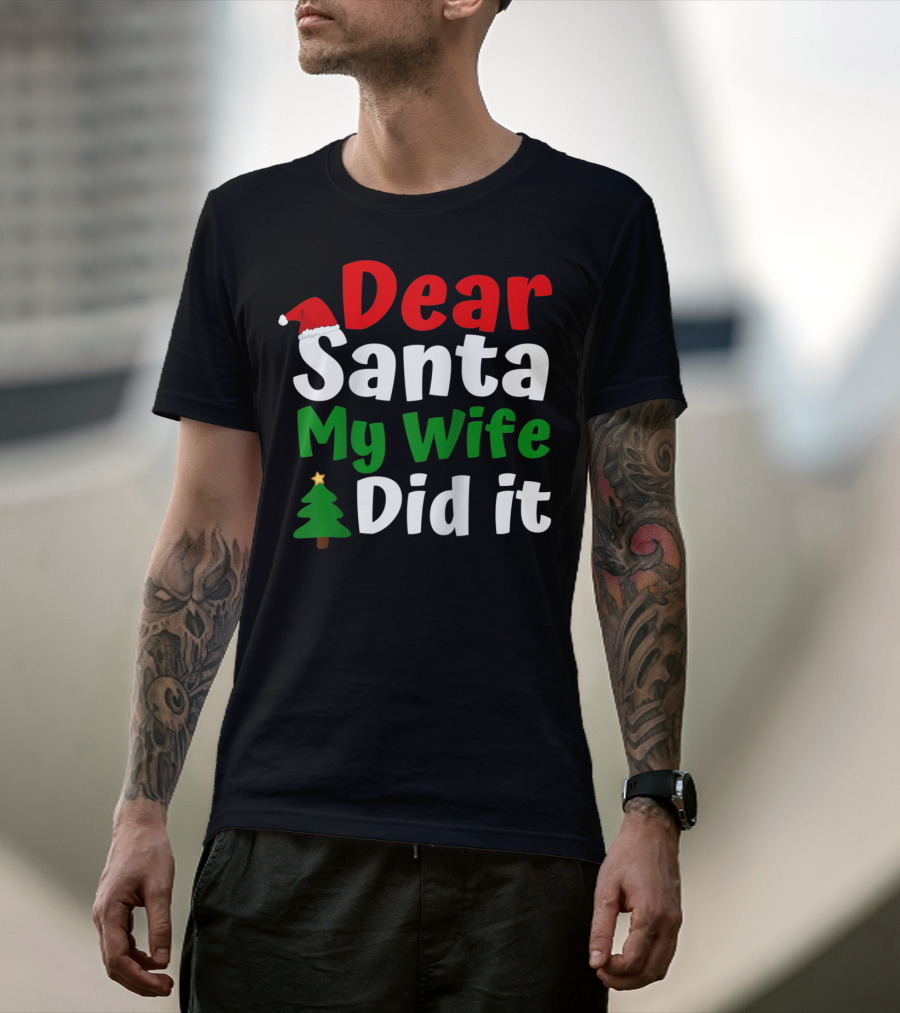 Dear Santa My Wife Did It Christmas Tree Hat T-Shirt