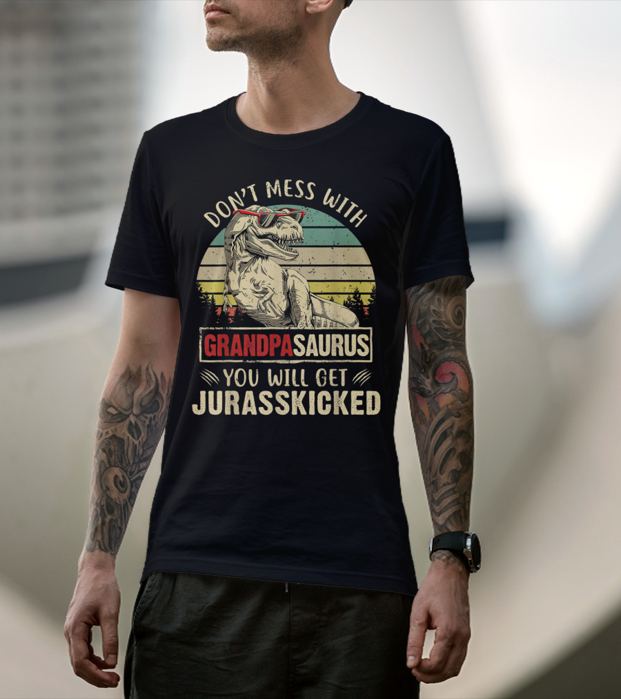 Don't Mess With Grandpasaurus You Will Get Jurasskicked T-Shirt