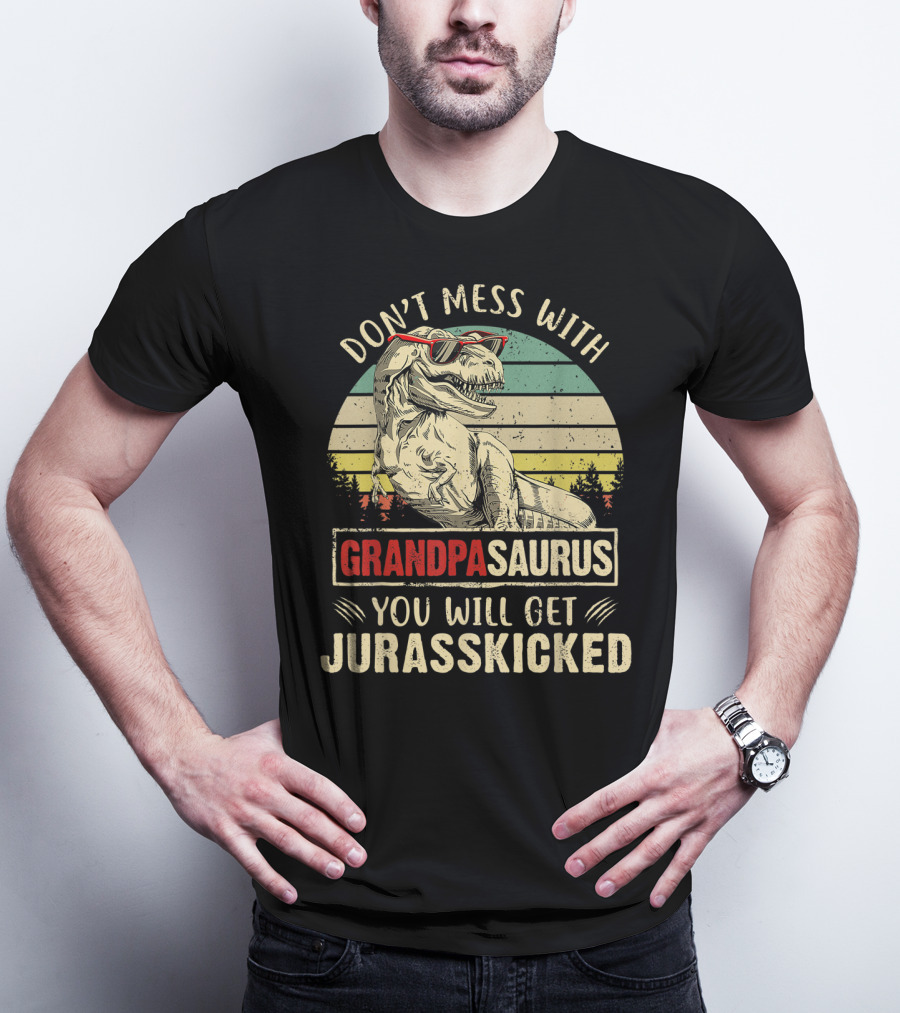 Don't Mess With Grandpasaurus You Will Get Jurasskicked T-Shirt