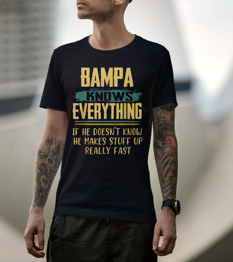 Bampa Knows Everything If He Doesn't Know He Makes Stuff Up Really Fast Christmas T-Shirt