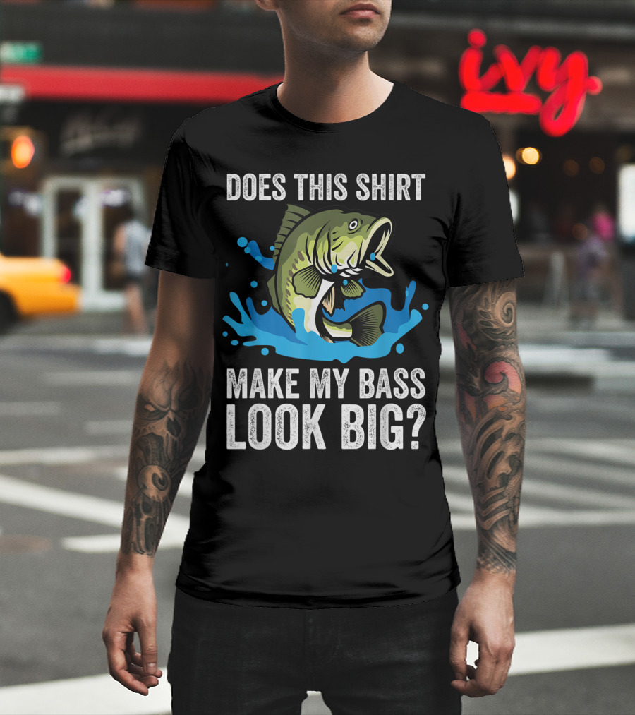 Does This Shirt Make My Bass Look Big? Funny Fishing Joke Pun T-Shirt