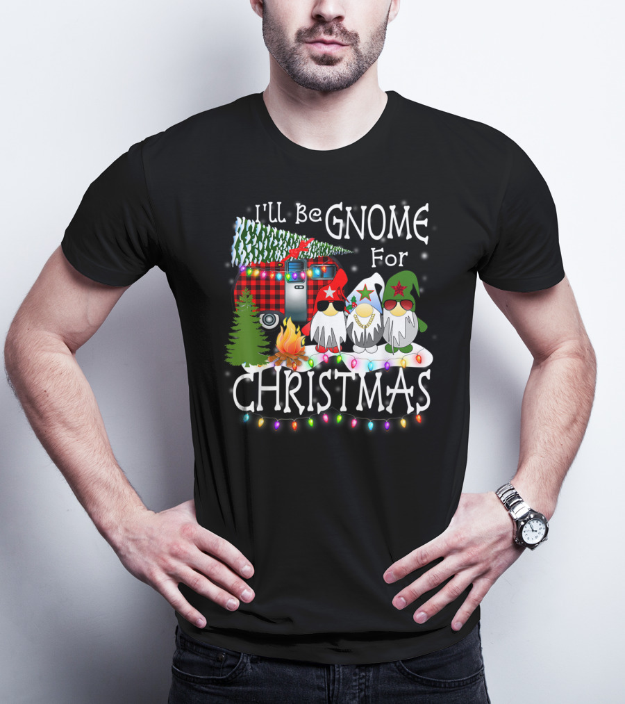 I'll Be Gnome For Christmas Camping With Christmas Lights And Gnomes T-Shirt