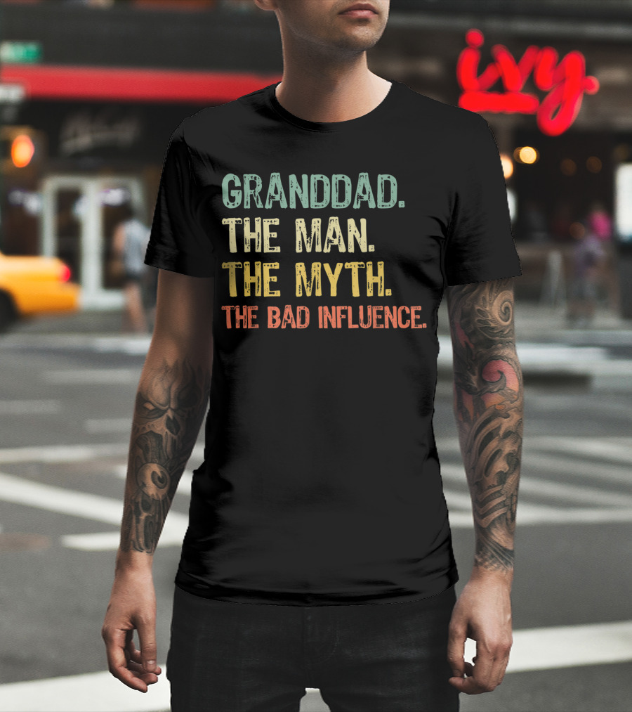 GRANDDAD THE MAN THE MYTH THE BAD INFLUENCE T-Shirt
