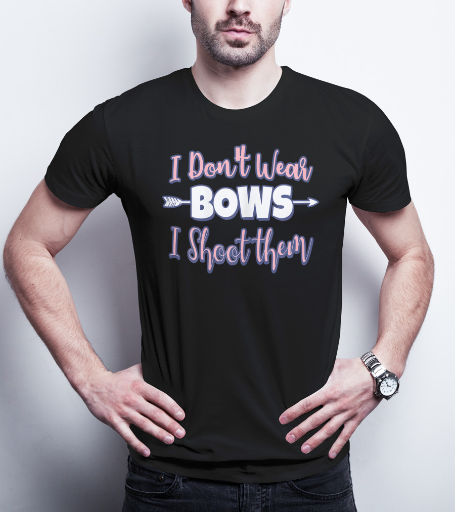 Archery Enthusiast Statement: I Don't Wear Bows I Shoot Them T-Shirt