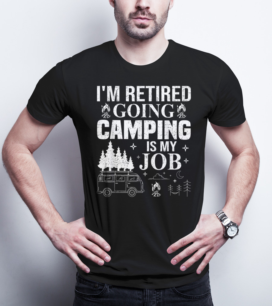 I'm Retired Going Camping Is My Job Campfire Van Trees Moon And Stars T-Shirt