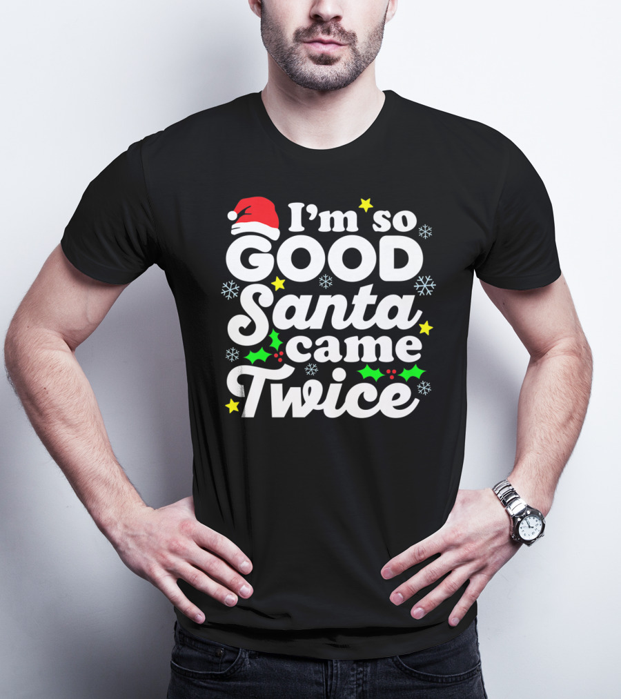 I'm So Good Santa Came Twice Holiday Humor With Santa Hat And Festive Snowflakes T-Shirt