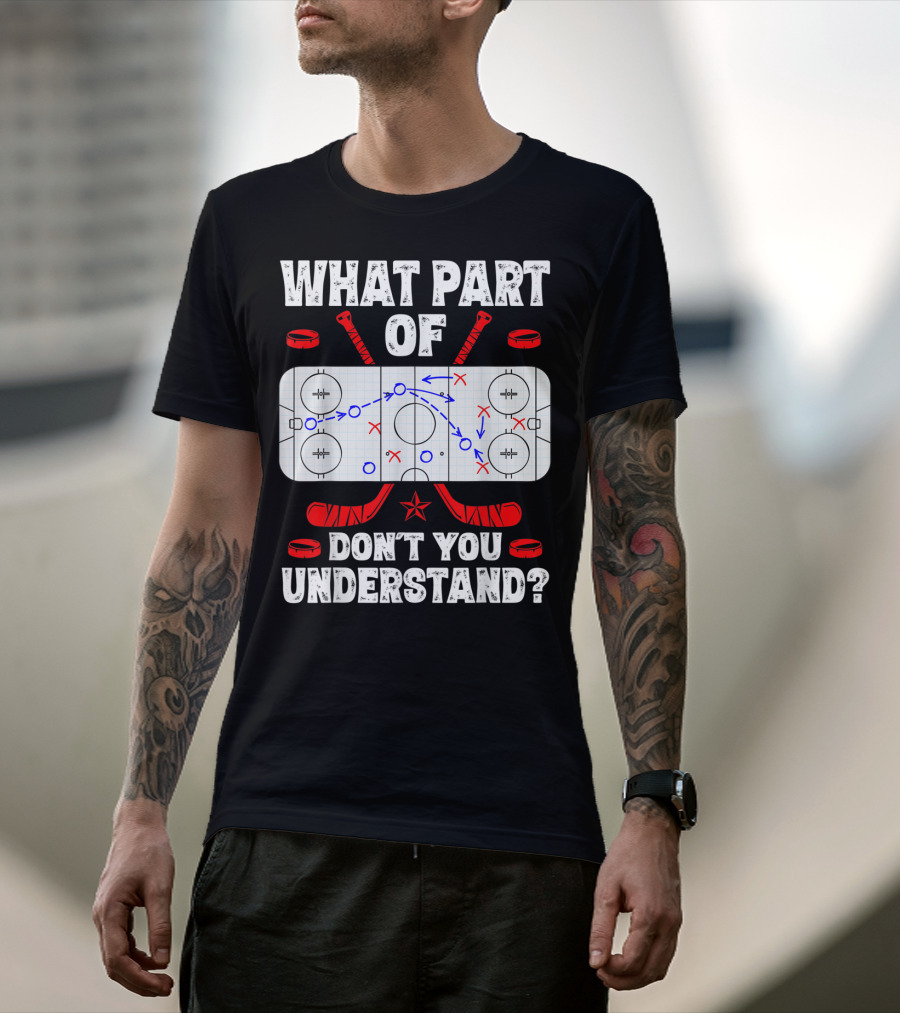 Ice Hockey Strategy Diagram What Part Of Don't You Understand T-Shirt