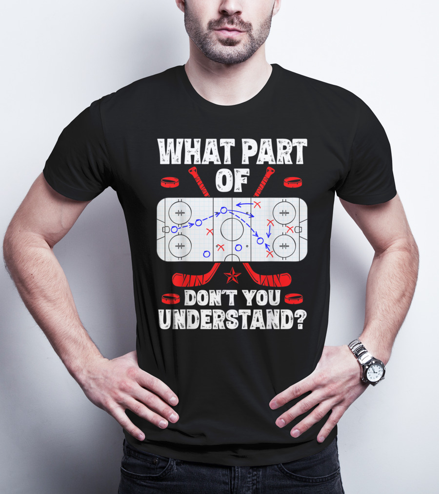 Ice Hockey Strategy Diagram What Part Of Don't You Understand T-Shirt