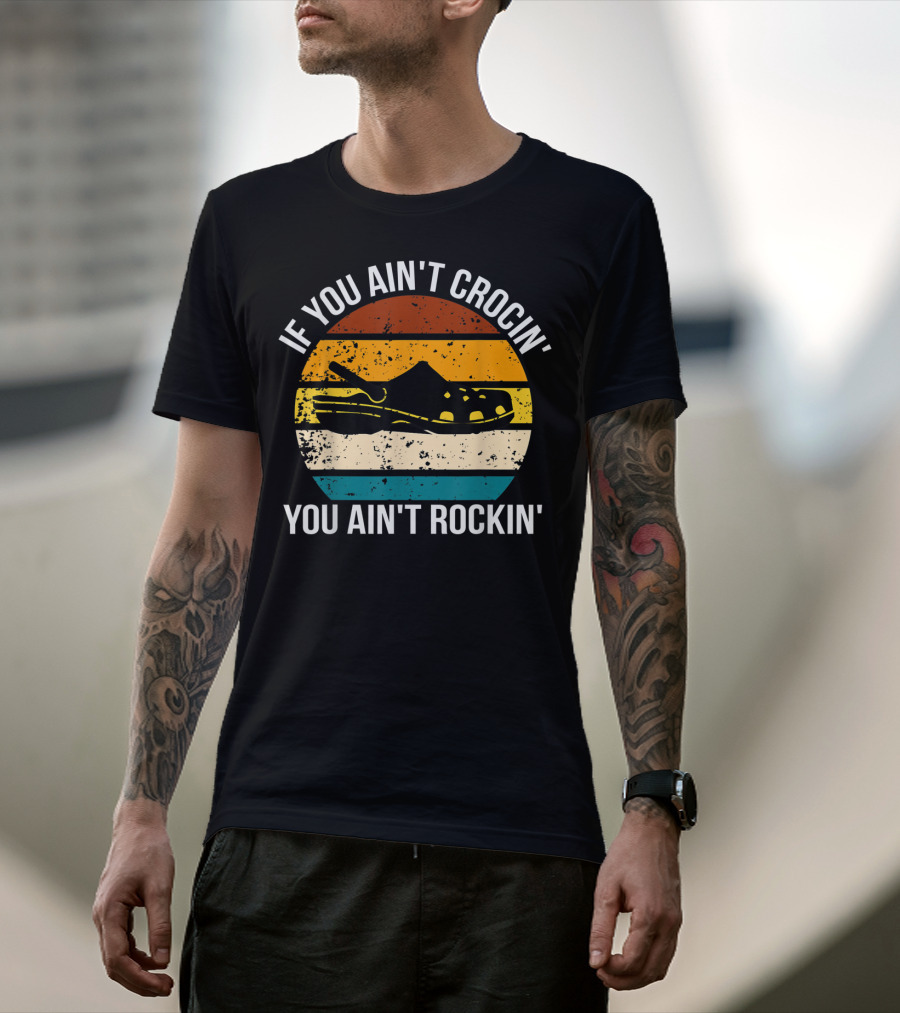 If You Ain't Crocin' You Ain't Rockin' Retro Stripes Crocs T-Shirt