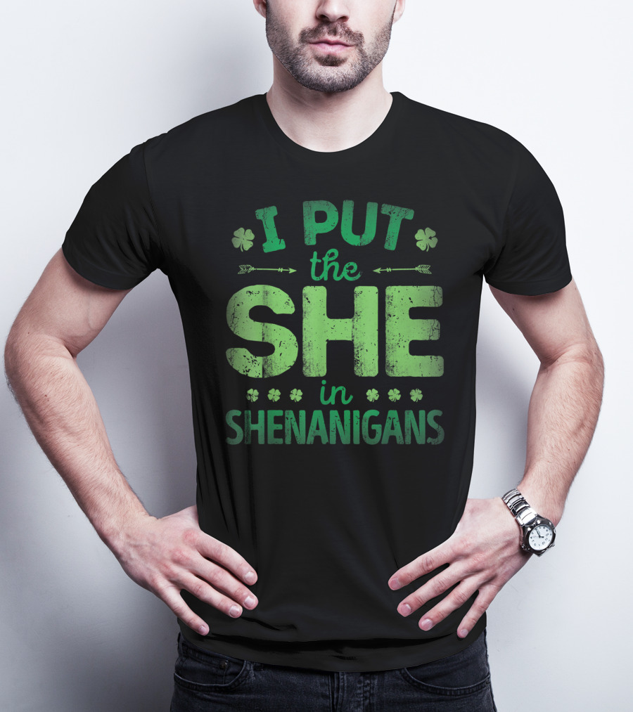 I Put The She In Shenanigans Clover Pattern Green Text T-Shirt