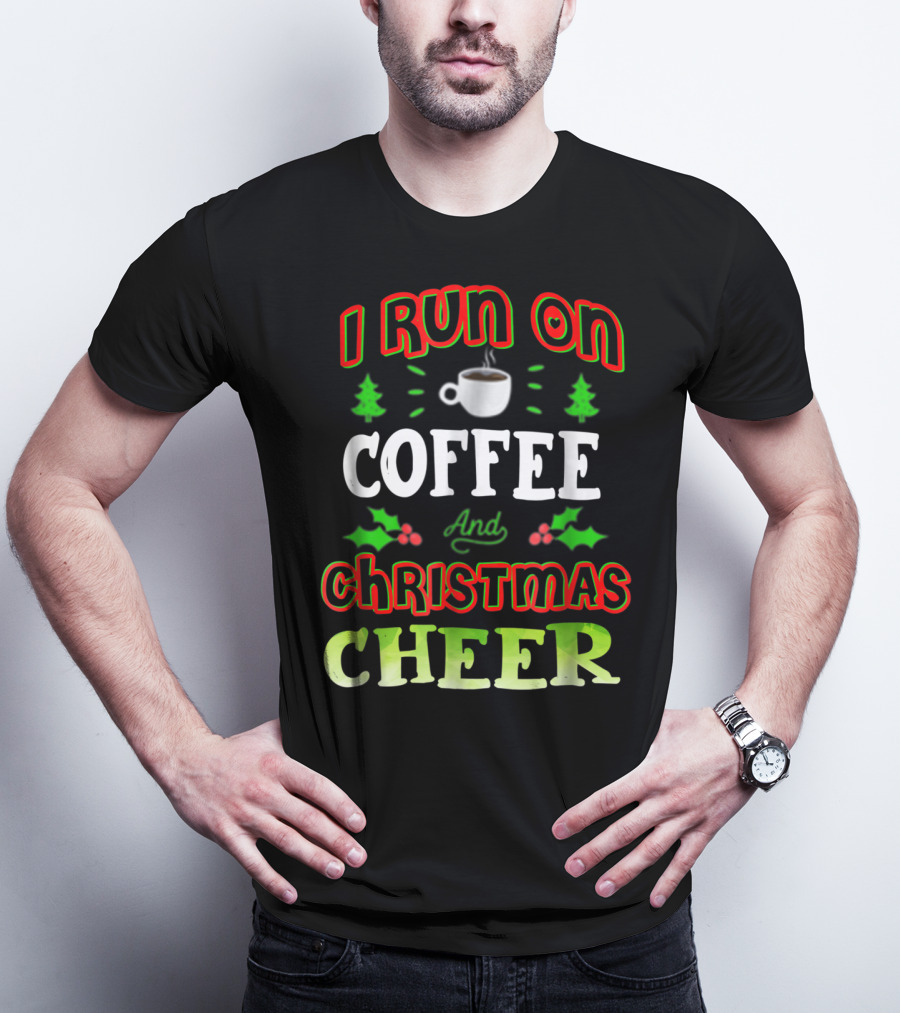 I Run On Coffee And Christmas Cheer Holly Trees Cup T-Shirt