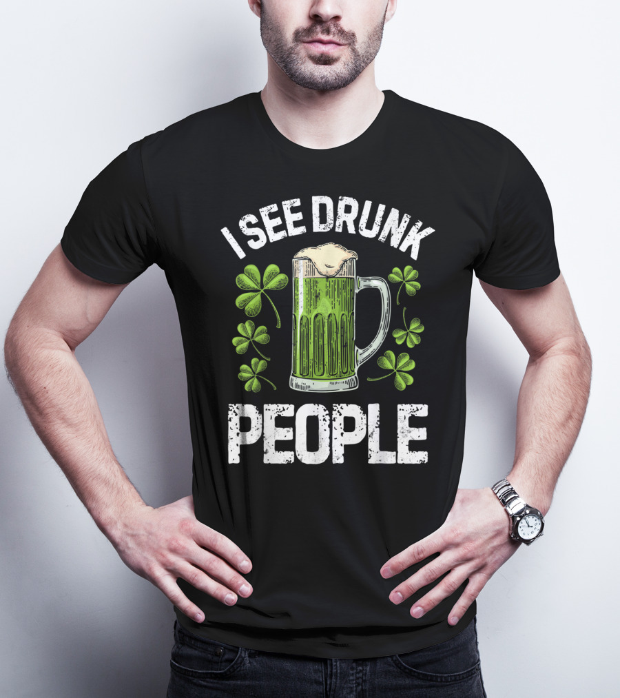 I See Drunk People Green Beer Clover St. Patrick's Day T-Shirt